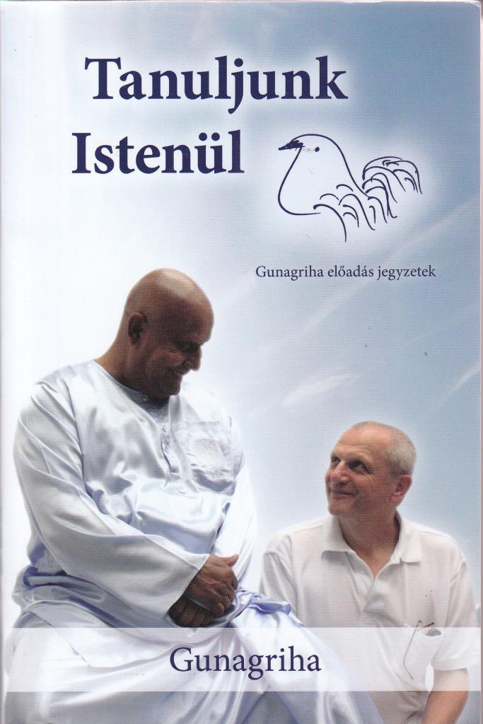 Könyv: Gunagriha: Tanuljunk Istenül - Alexandra Kiadó