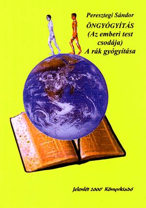 Könyv: Peresztegi Sándor: Öngyógyítás - (Az emberi test csodája) A rák ...
